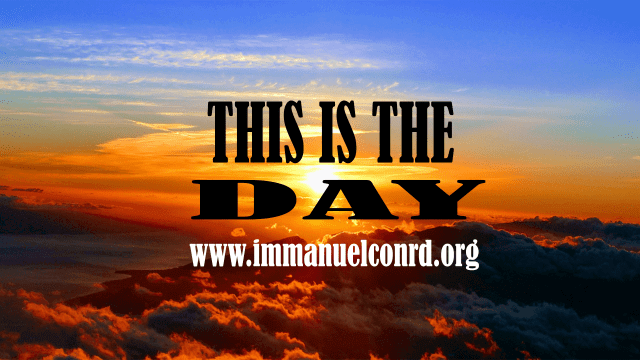 TODAY IS THE DAY | Immanuel Conrad Ministries